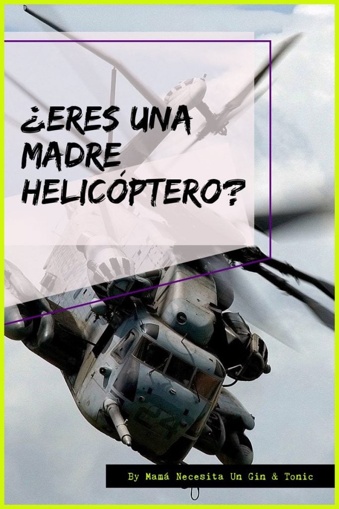 ¿Soy una madre helicóptero?